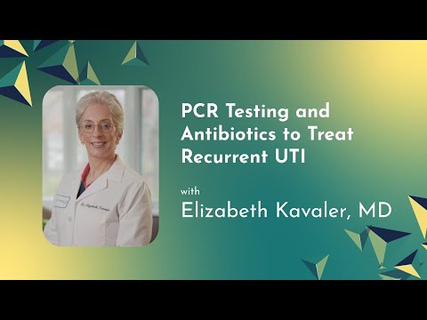 PCR Testing and Antibiotics to Treat Recurrent UTI - Elizabeth Kavaler ...