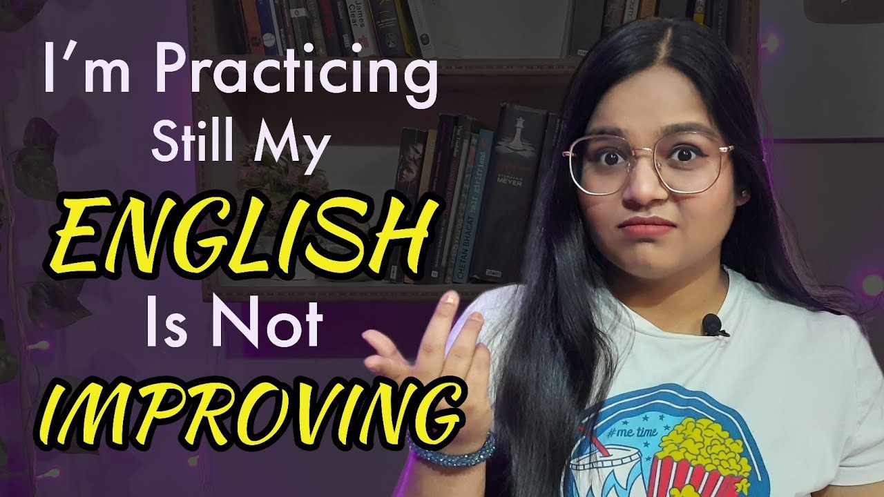 Why your ENGLISH is not Improving | 2 Reasons and their SOLUTIONS ...