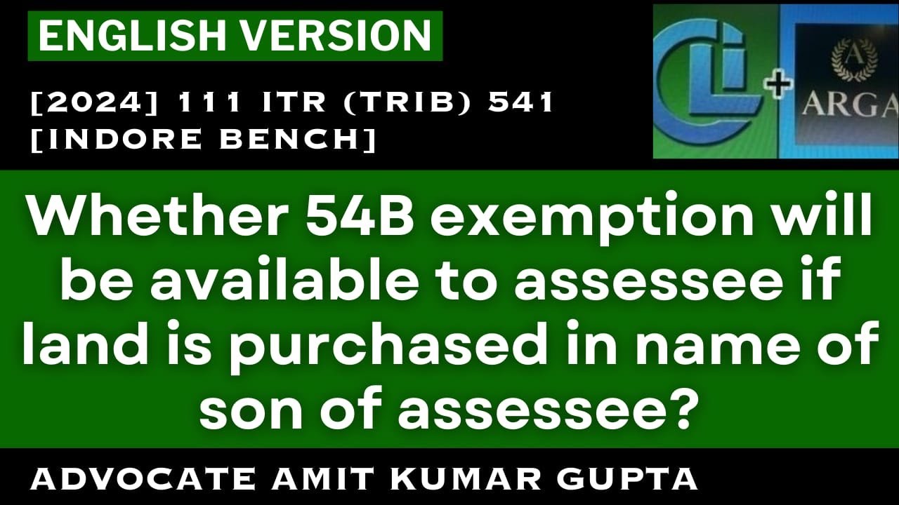 WHETHER 54B EXEMPTION WILL BE AVAILABLE TO ASSESSEE IF LAND IS ...