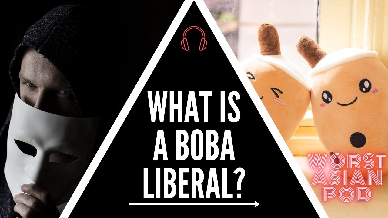 WHAT IS A BOBA LIBERAL? // Asian American Comedy Culture Podcast #boba ...