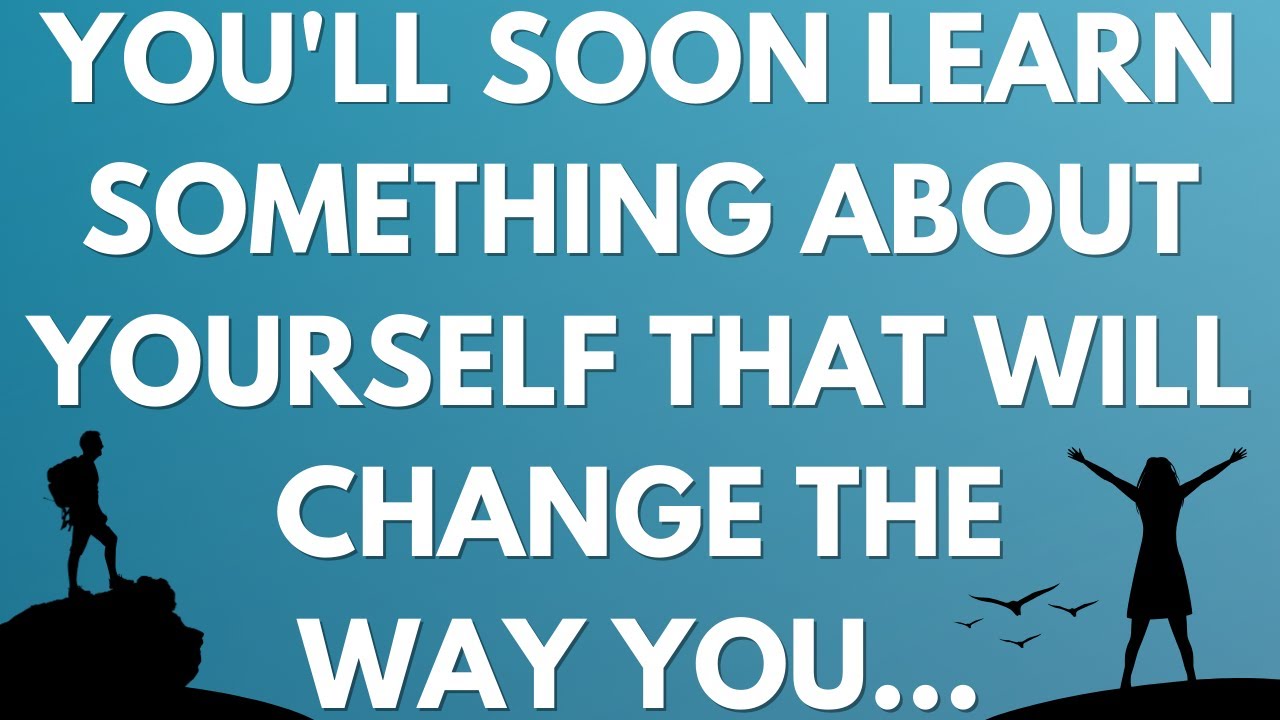 💌 You'll soon learn something about yourself that will change the way ...