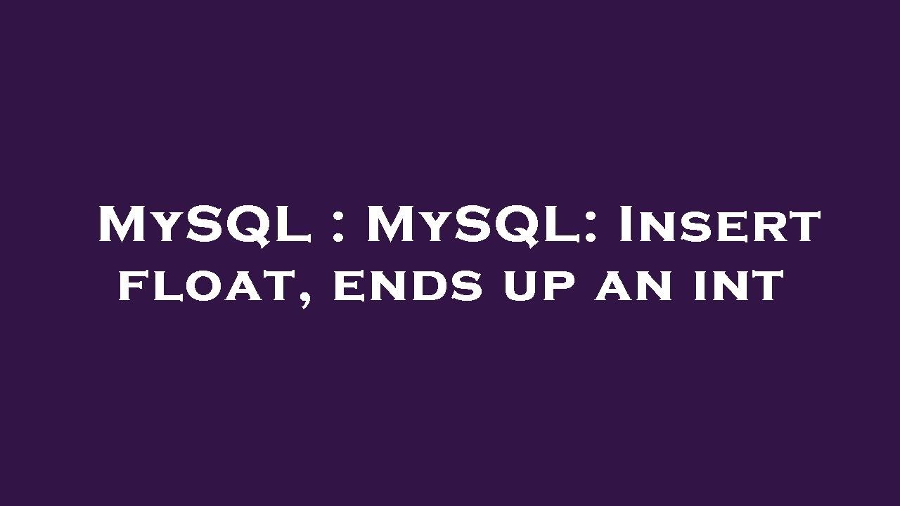 Mysql Mysql Insert Float Ends Up An Int Youtube