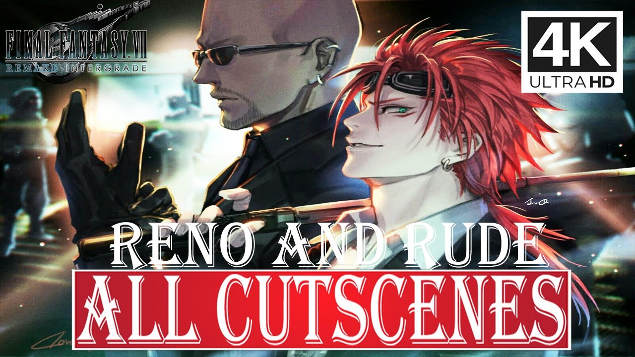 FINAL FANTASY VII REMAKE INTERGRADE - RENO AND RUDE (ALL CUTSCENES) ️4K ...