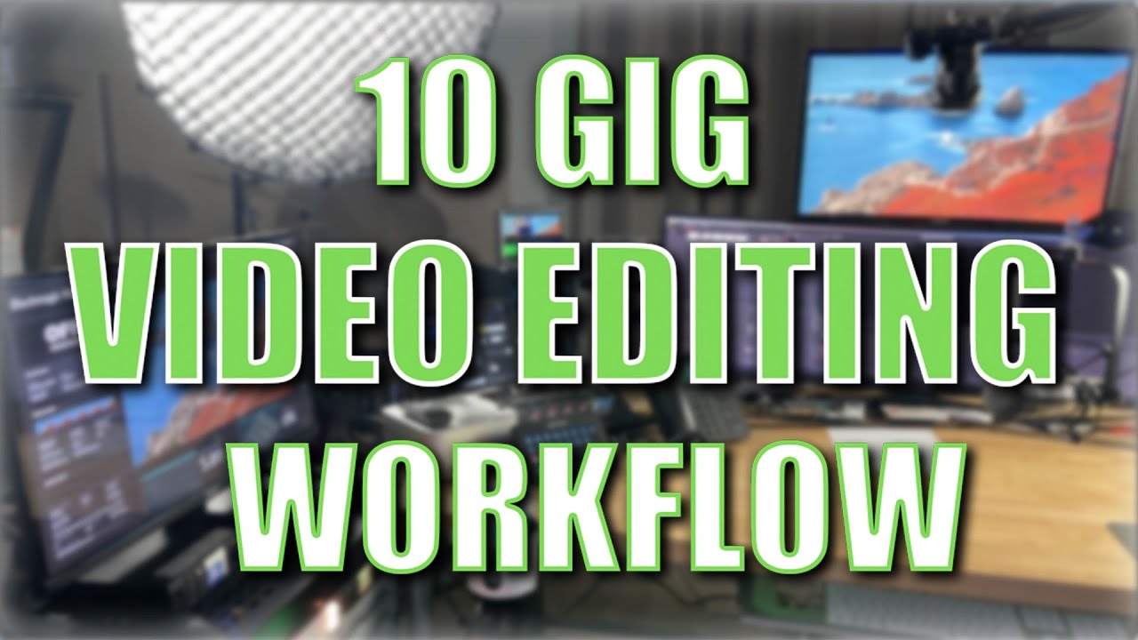 10 Gig Video Editing: Streamlining My Workflow - YouTube