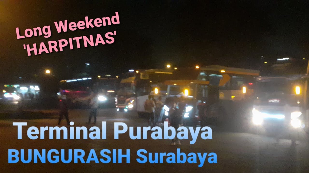 Full Ready... Terminal Bus Purabaya BUNGURASIH Surabaya || Suasana Long ...