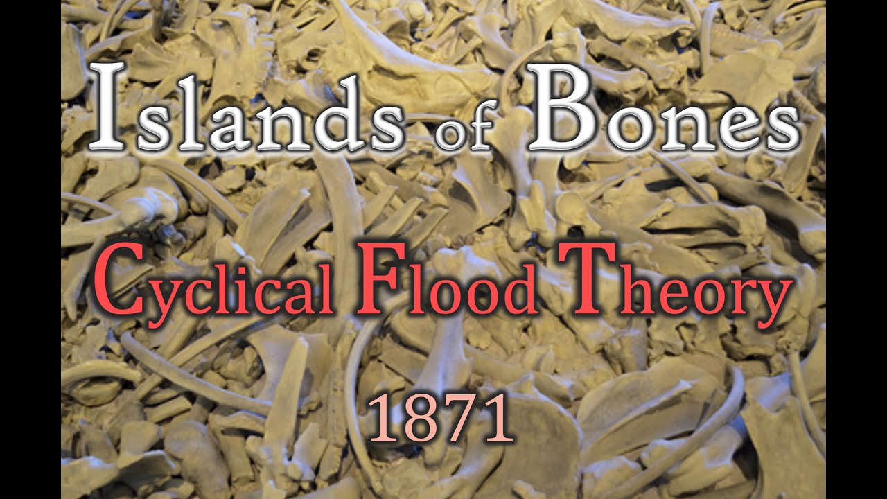Islands of Bones: Cyclical Flood Theory 1871 - YouTube