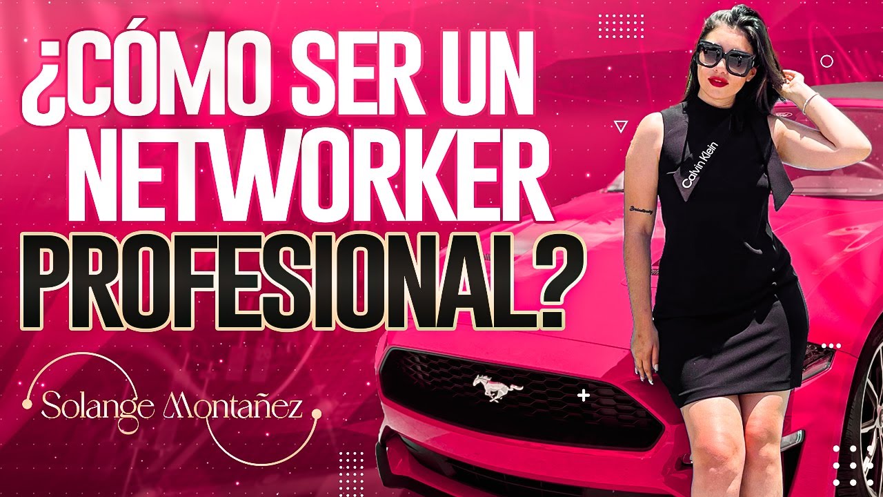 ¿CÓMO SER UN NETWORKER PROFESIONAL? - SOLANGE MONTAÑEZ - YouTube