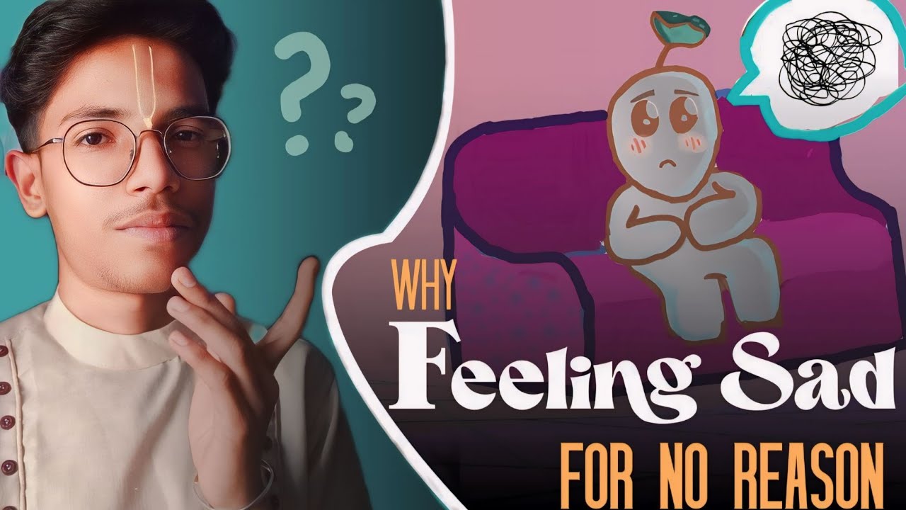 Feeling Sad Without Reason | Why Do I FeelIng Down or Depression For No ...