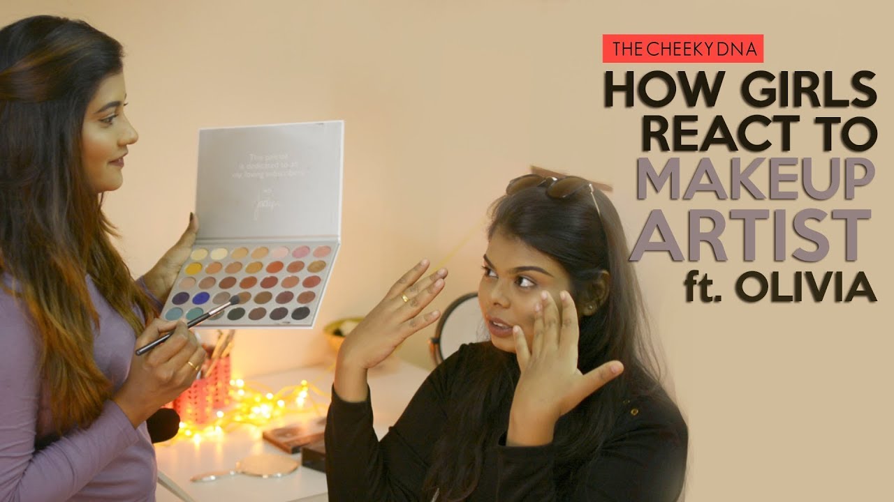 How Girls React To Makeup Artist ft Olivia | The Cheeky DNA - YouTube