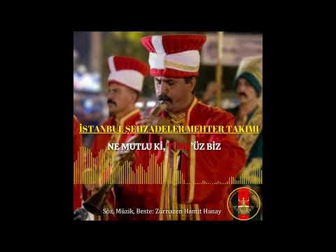İstanbul Şehzadeler Mehteran ve Musiki Sanat Topluluğu - Ne Mutlu Türk'üz Biz