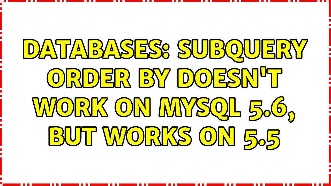 Databases: Subquery ORDER BY doesn't work on MySQL 5.6, but works on 5. ...