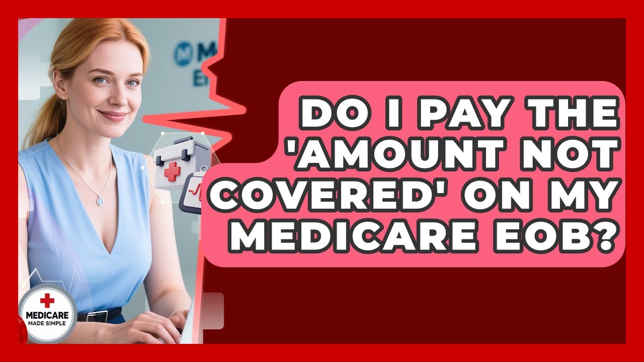Do I Pay The 'Amount Not Covered' On My Medicare EOB? - Medicare Made Simple Guide - YouTube