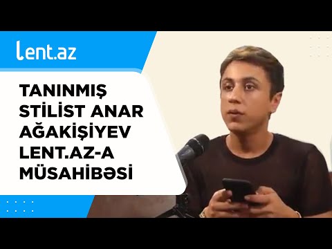 Tanınmış stilist Anar Ağakişiyev Lent.az-a Müsahibəsi