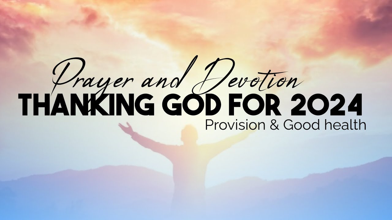Thanking God for 2024 (Provision & Good health) - YouTube