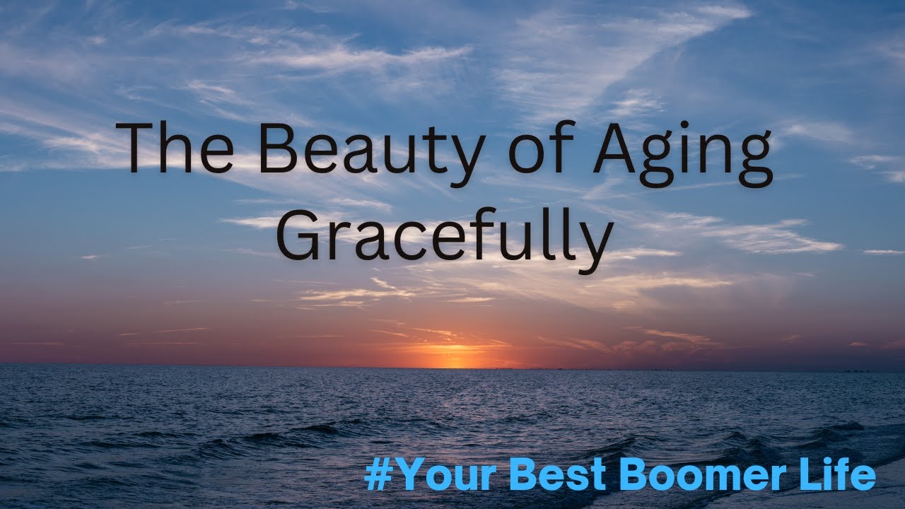 The Beauty of Aging Gracefully - YouTube