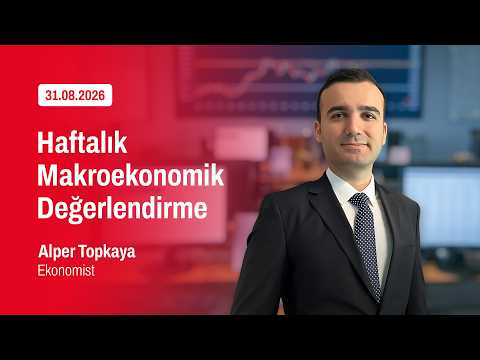 31.08.2026 | Haftalık Makroekonomik Değerlendirme
