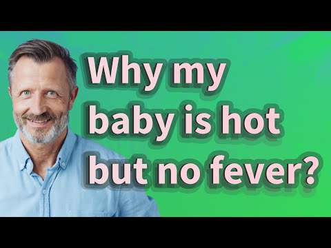 Why my baby is hot but no fever?