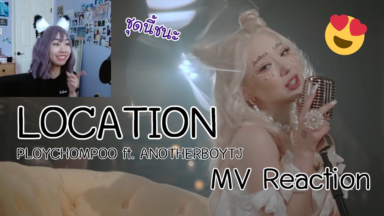 LOCATION - PLOYCHOMPOO ft. ANOTHERBOYTJ MV Reaction | รีแอคชั่น - YouTube