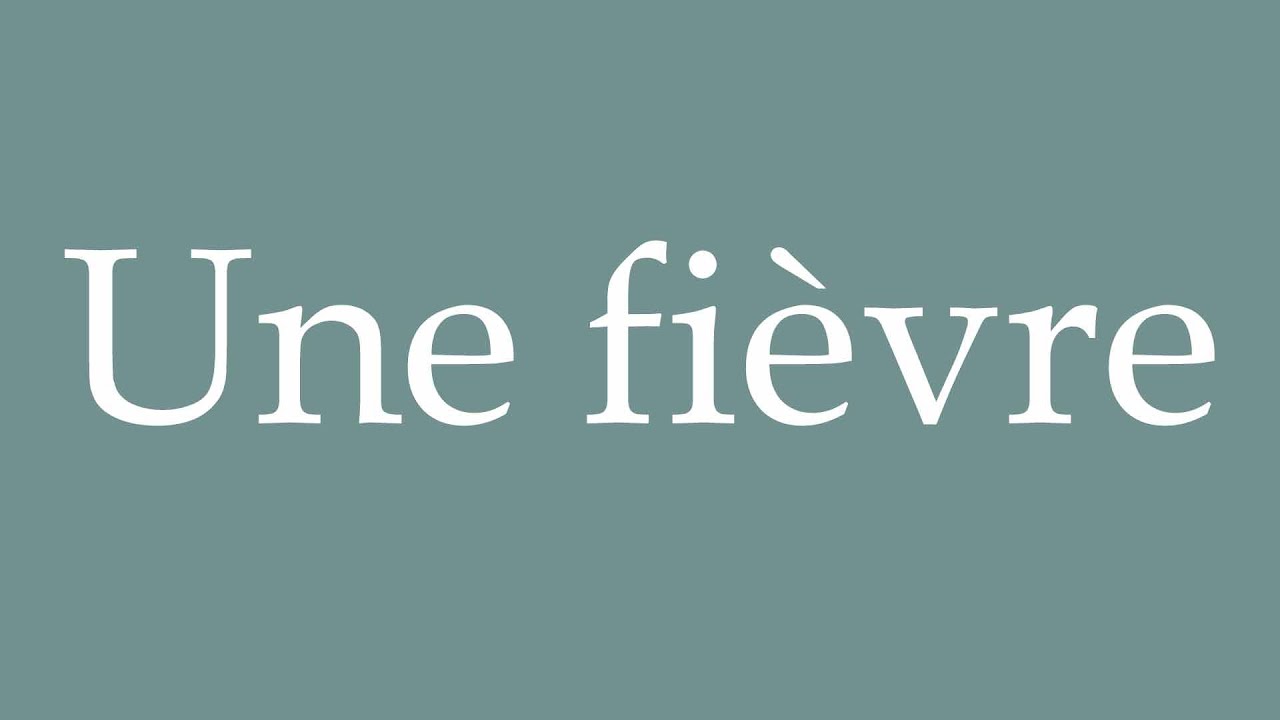 How to Pronounce ''Une fièvre'' (A fever) Correctly in French - YouTube