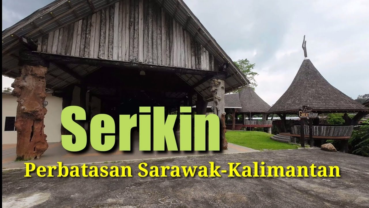 SERIKIN Perbatasan Sarawak - Kalimantan - YouTube