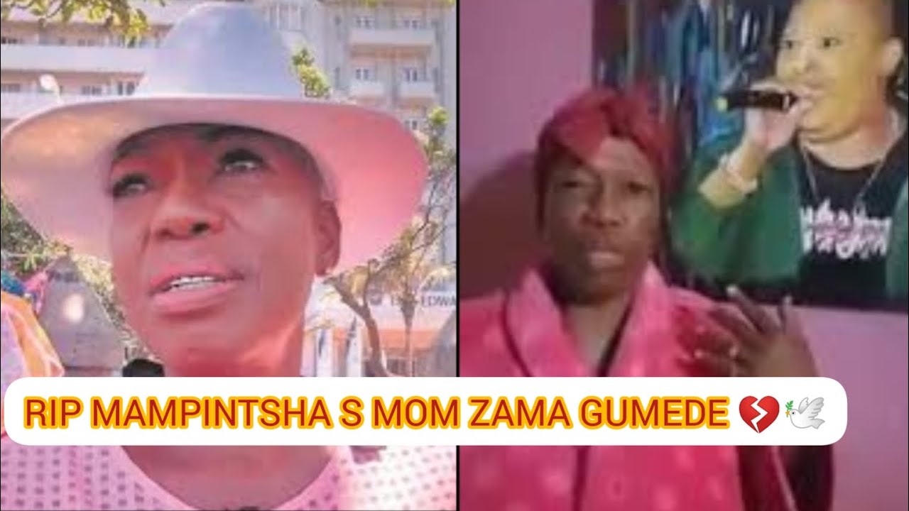 Mampintsha s mom has passed away aged 64 & cause of death revealed 💔😭💔💔 ...