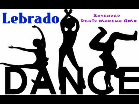 Lebrado — Dance - Extended Denis Moreno RMX - YouTube