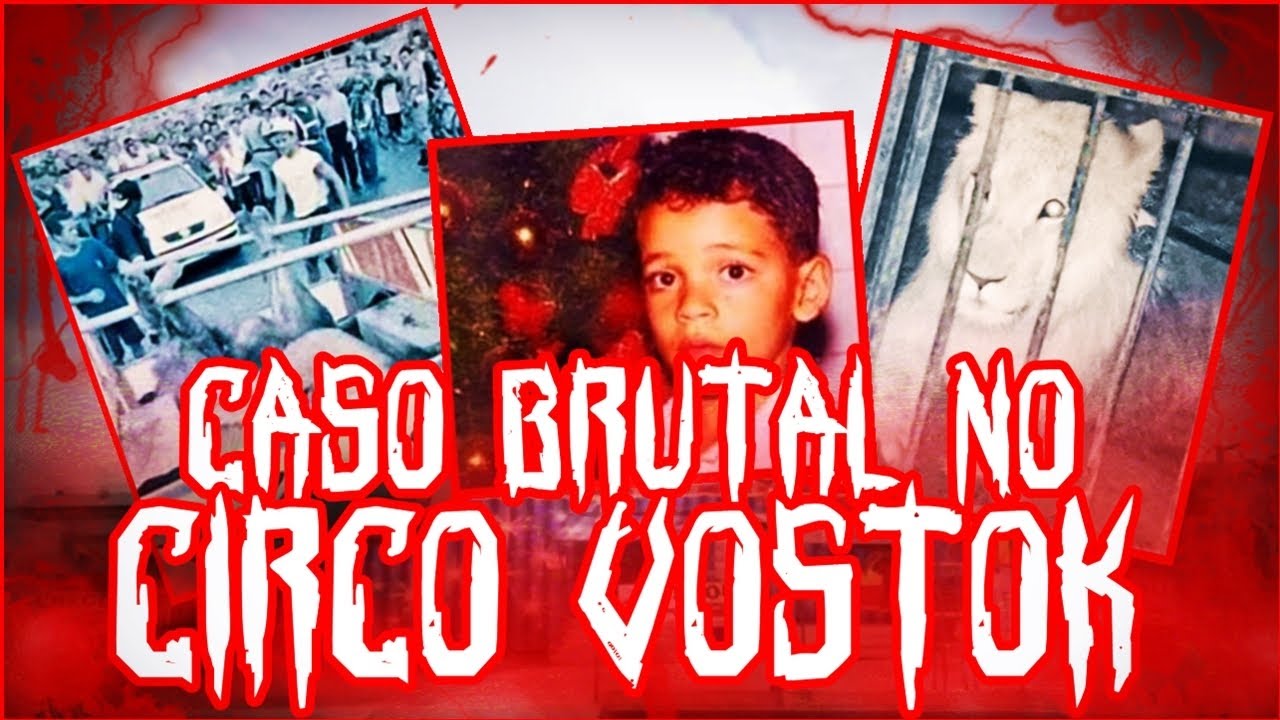 CASO BRUTAL NO CIRCO VOSTOK - YouTube