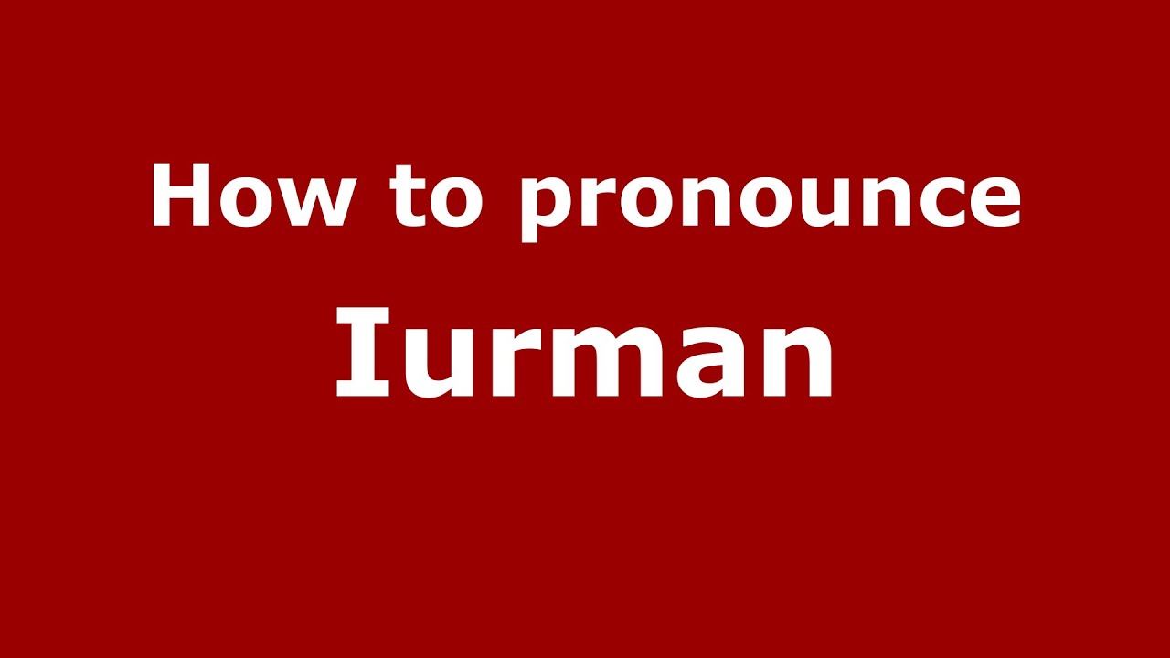 How to pronounce Iurman (Spanish/Argentina) - PronounceNames.com - YouTube