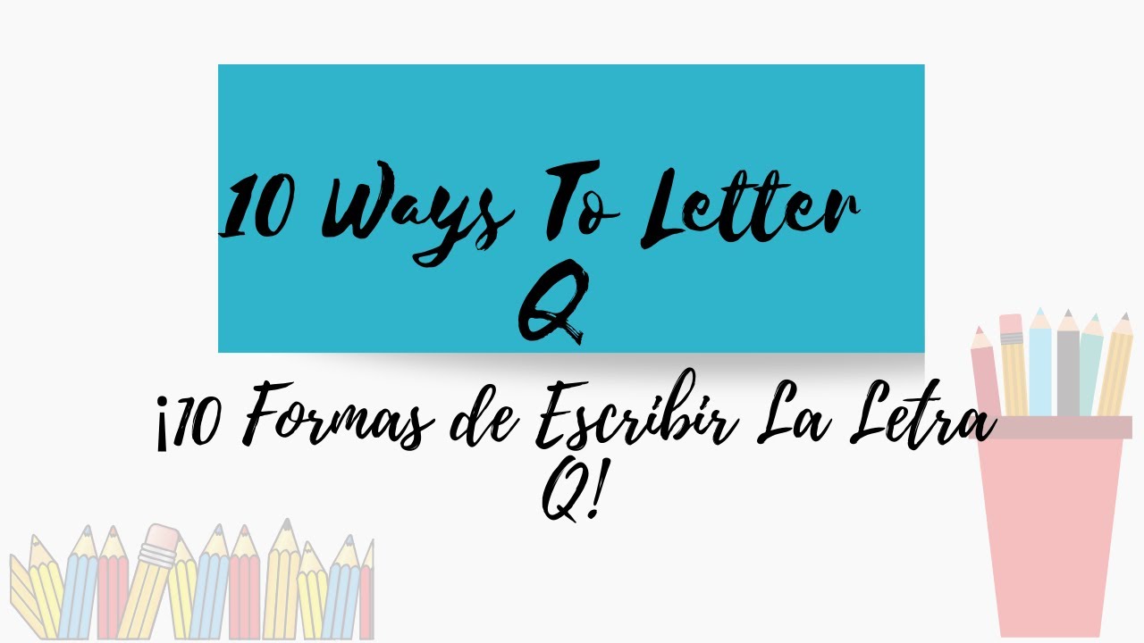 10 ways to LETTER Q- 10 formas de ESCRIBIR la letra Q - YouTube