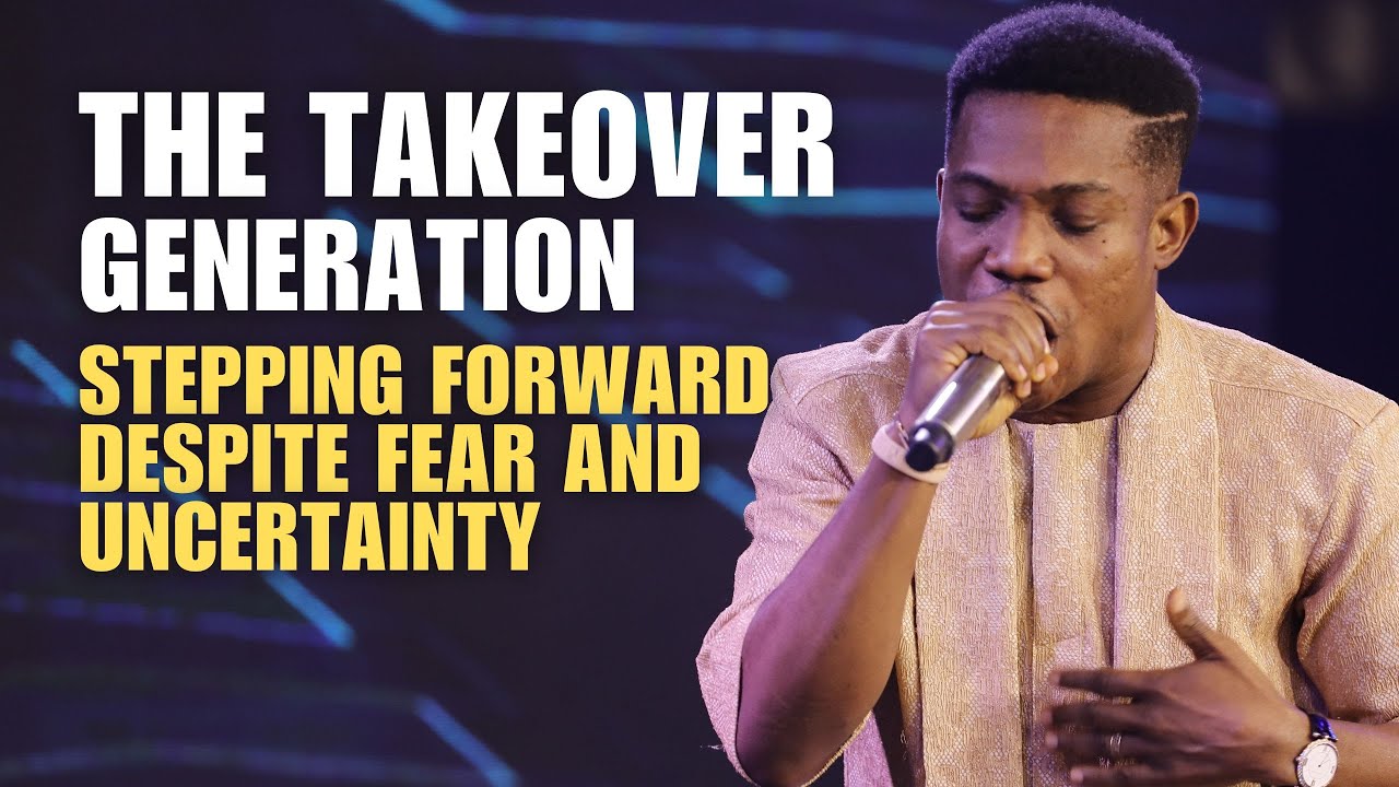 THE TAKEOVER GENERATION [PART 2] - STEPPING FORWARD DESPITE FEAR AND ...