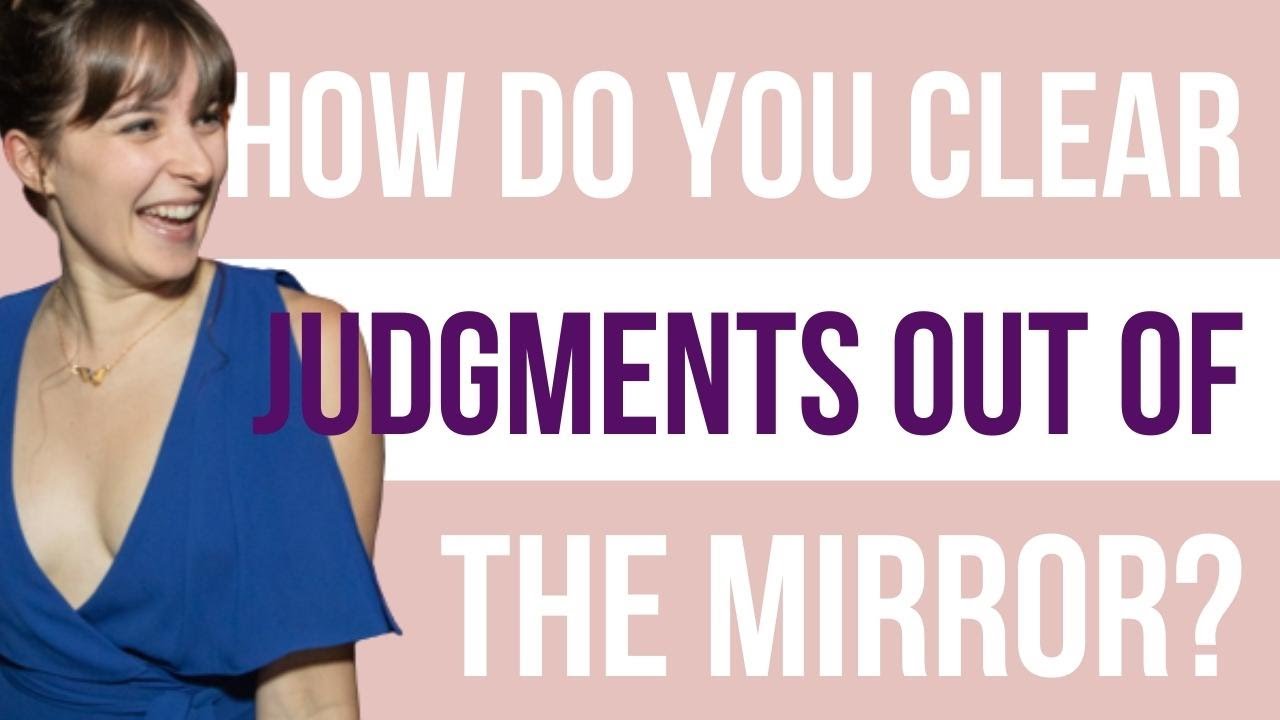 How do you clear judgments out of the mirror? - YouTube
