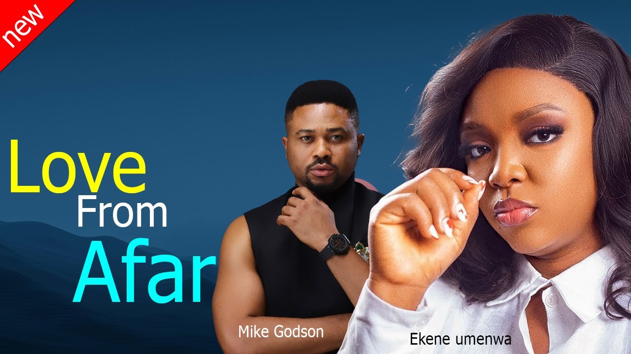 New Movie: LOVE FROM AFAR, Ekene Umenwa and Mike Godson New Comedy ...