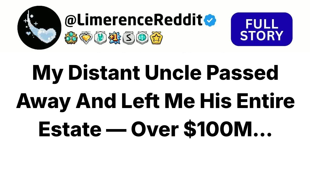 My Distant Uncle Passed Away And Left Me His Entire Estate — Over $100M ...