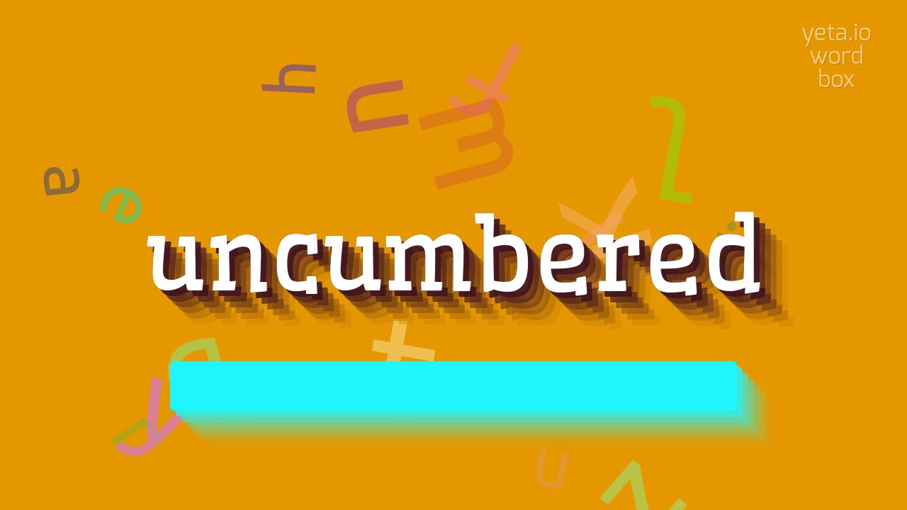 HOW TO SAY UNCUMBERED? QUICK AND EASY! - YouTube