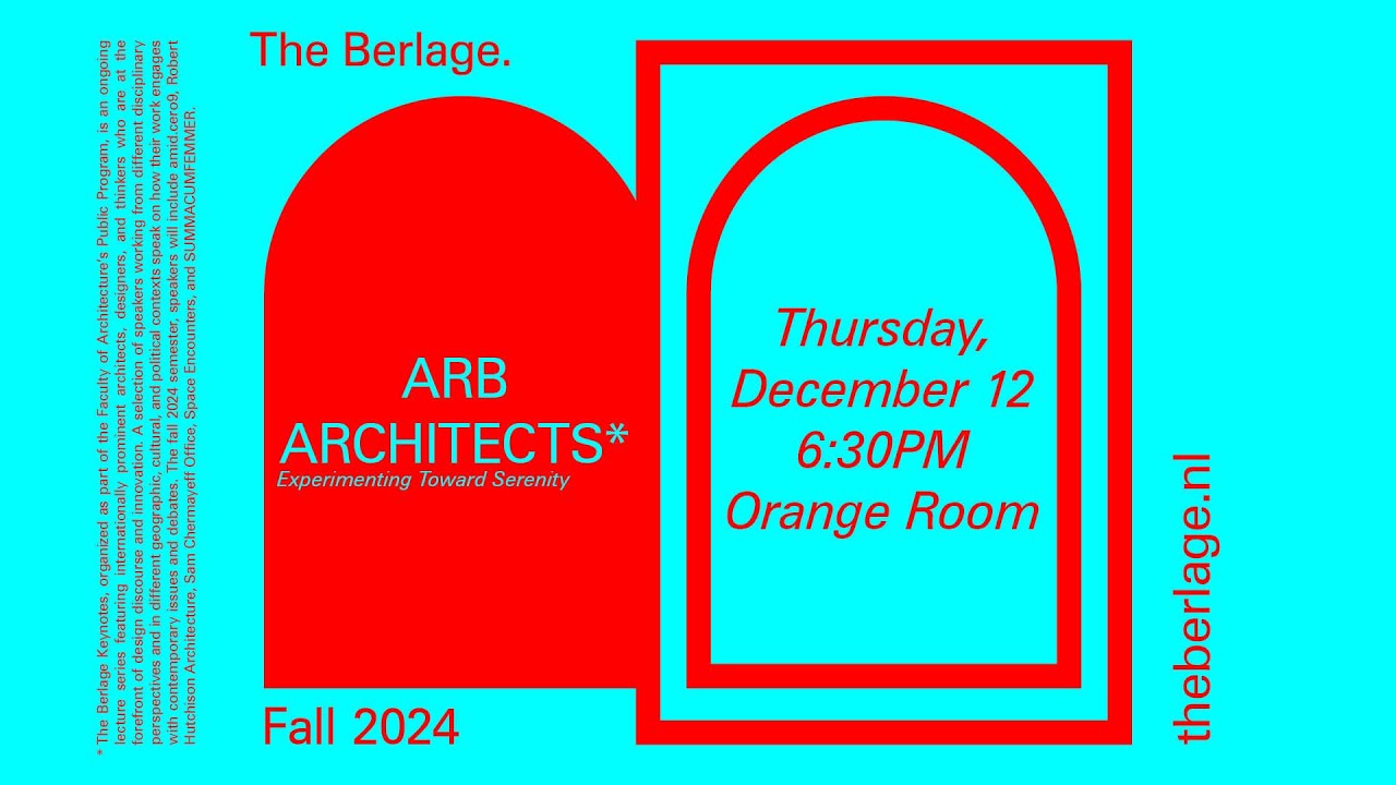 The Berlage Keynotes: ARB Architects - Experimenting Toward Serenity ...