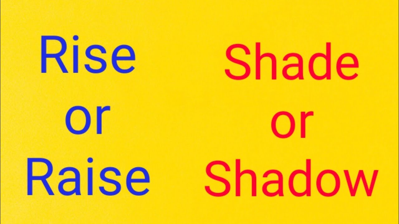 Rise Vs Raise | Shade Vs Shadow | Difference between Rise and Raise ...