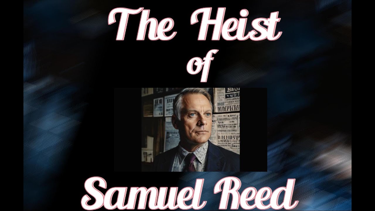 The Heist Of Samuel Reed. - YouTube