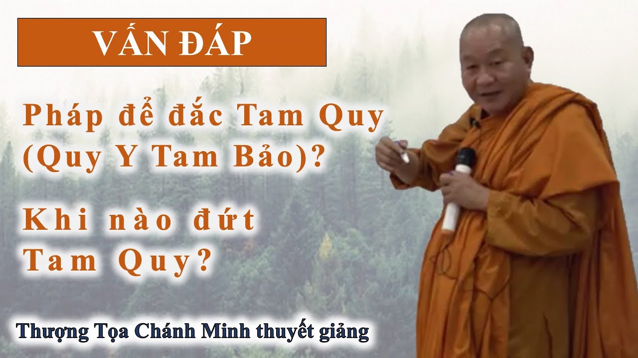 Pháp để đắc Tam Quy (Quy Y Tam Bảo)? Khi nào đứt Tam Quy? Pháp sư Chánh ...