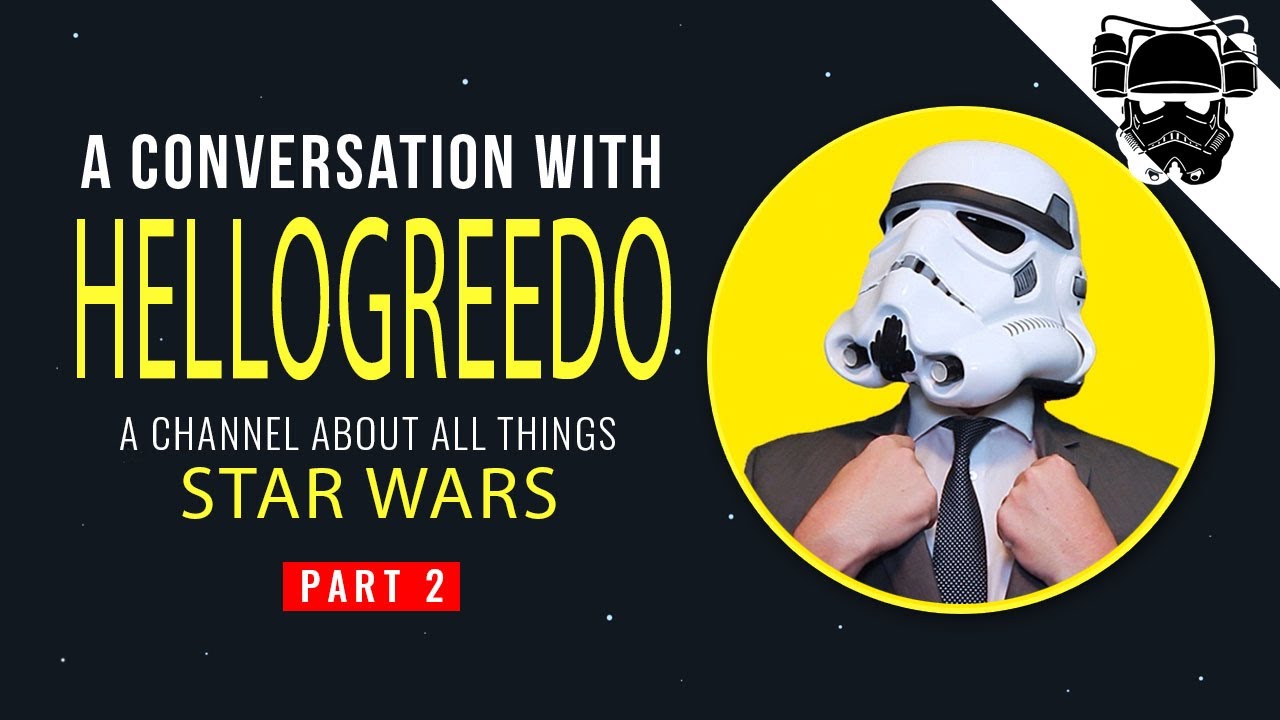 A conversation with HelloGreedo, Star Wars YouTuber - Part 2 - YouTube