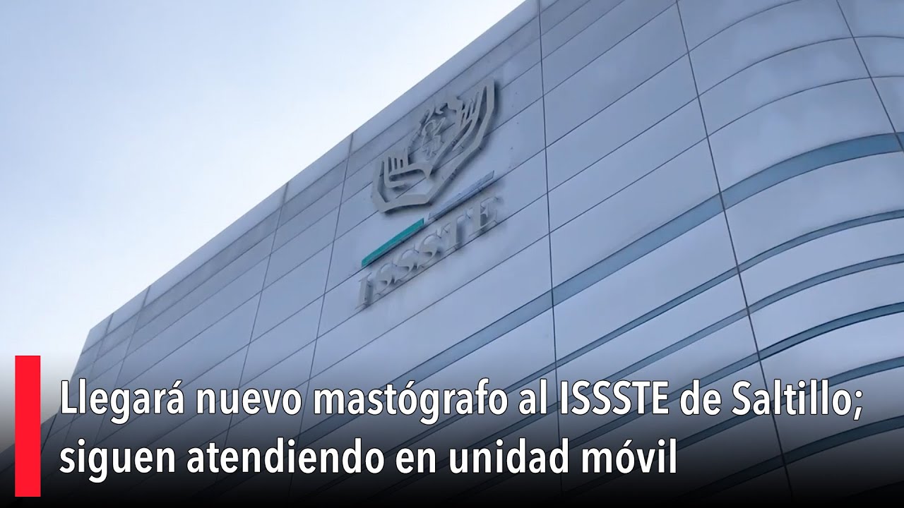 Llegará nuevo mastógrafo al ISSSTE de Saltillo; siguen atendiendo en ...