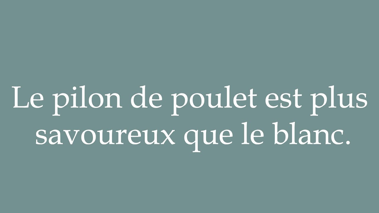 How to Pronounce ''Le pilon de poulet est plus savoureux que le blanc ...