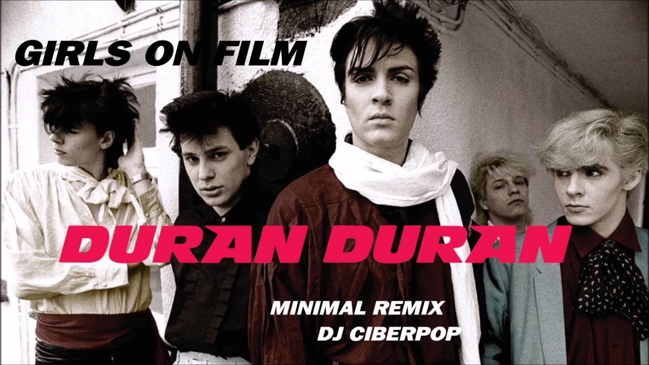 GIRLS ON FILM - Duran Duran - Minimal remix Dj Ciberpop - YouTube