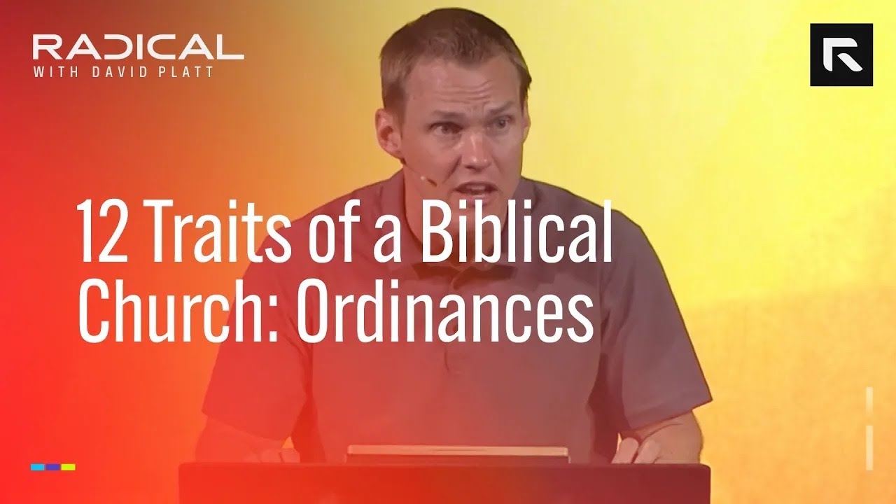 12 Traits of a Biblical Church: Ordinances || David Platt - YouTube