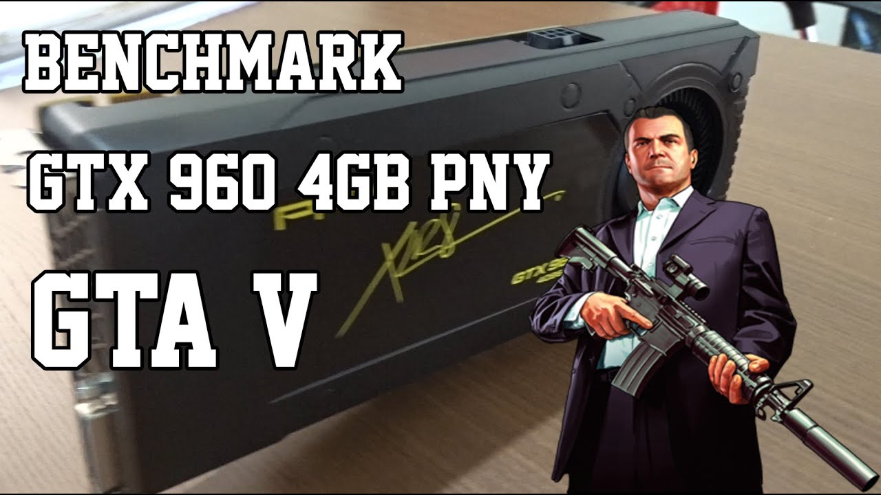 Benchmark - GTX 960 4GB PNY GTA V - FULL HD - YouTube