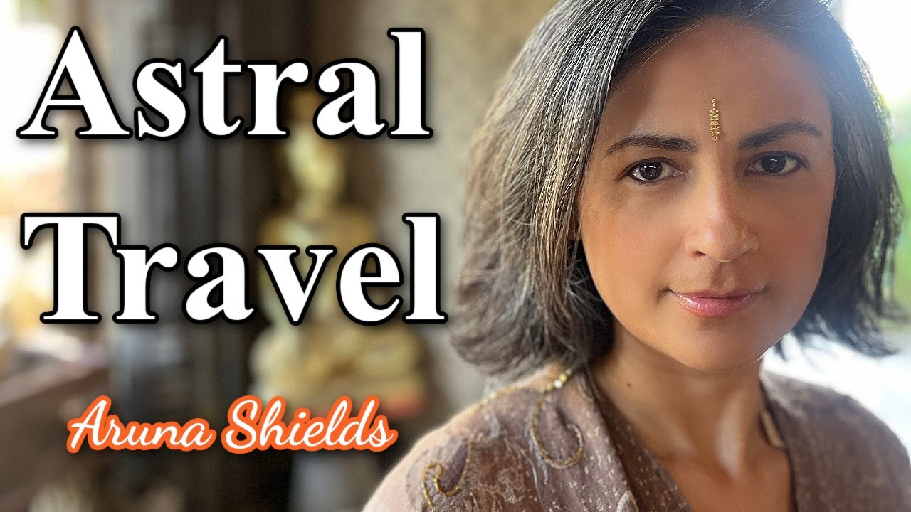 Astral Travel: In Depth Details, Pros & Cons with Aruna Shields - YouTube