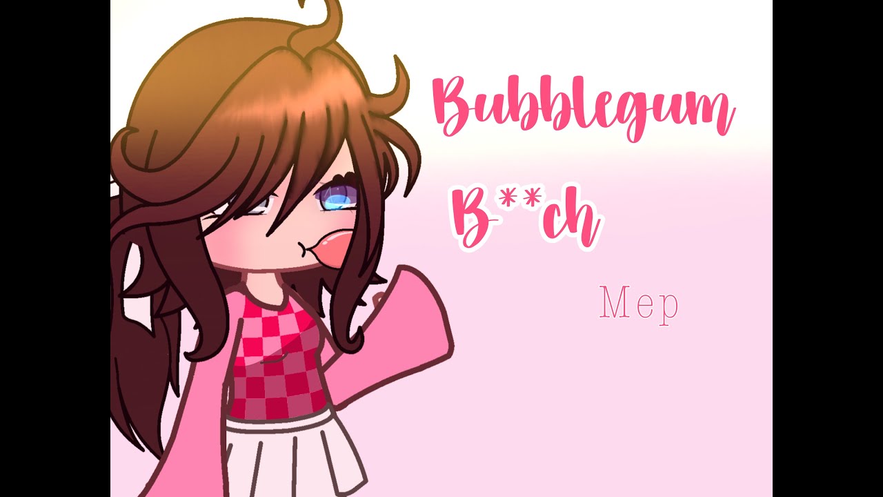Bubblegum b**ch MEP || Gacha club / Gacha life || read desc || 26/41 💀 ...