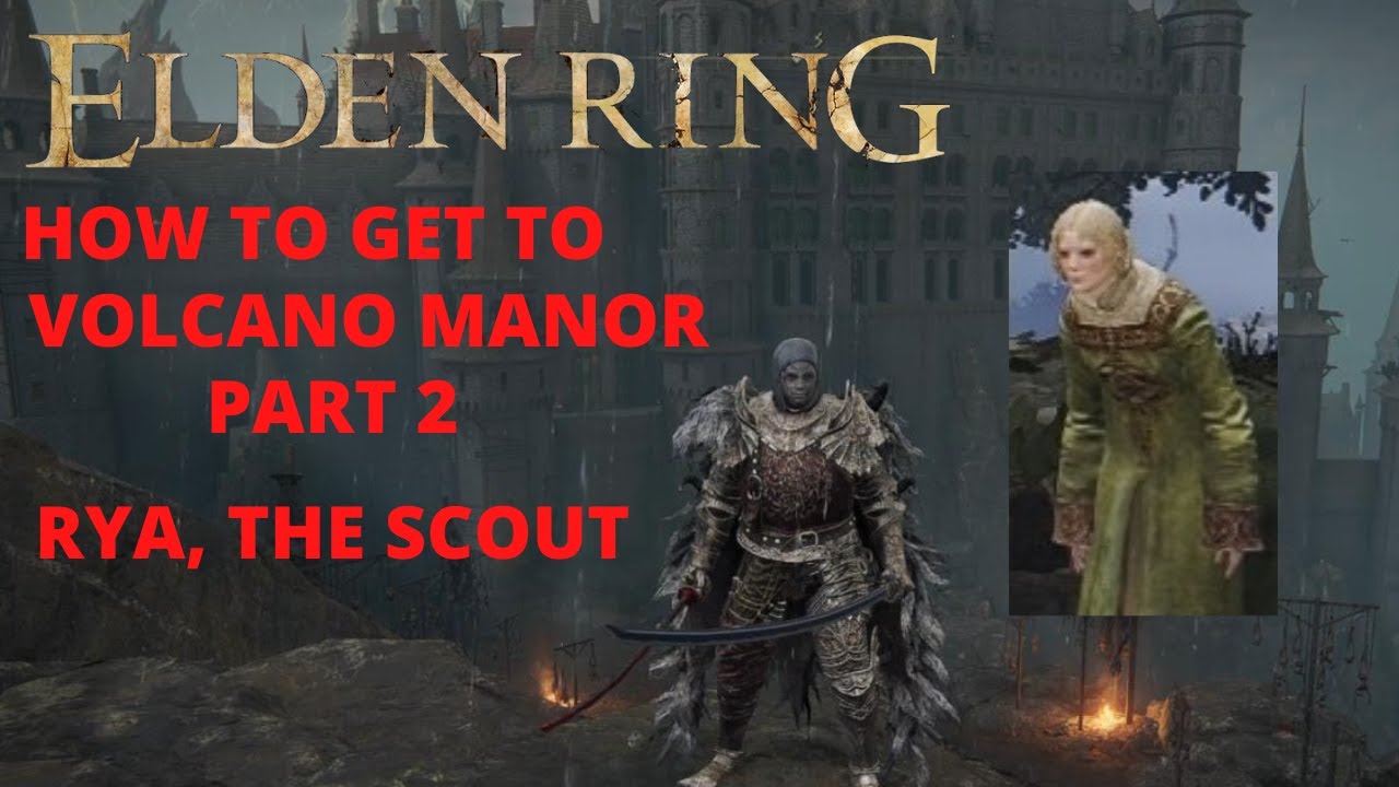ELDEN RING HOW TO GET TO VOLCANO MANOR PART 2: RYA,THE SCOUT - YouTube