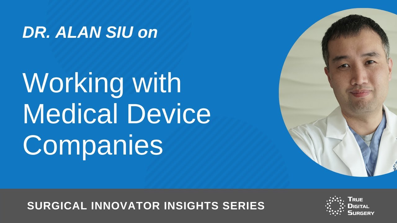Dr. Siu on the Importance of Working with Medical Device Companies ...