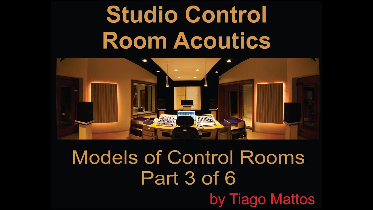 Studio Control Rooms Acoustics - Tiago Mattos - Part 3 of 6 - Models of ...