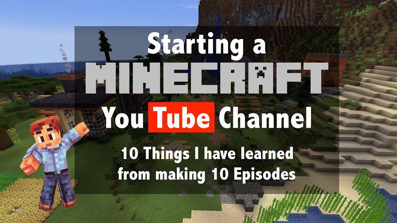 Starting a Minecraft You Tube Channel - 10 Things I Have Learned From ...